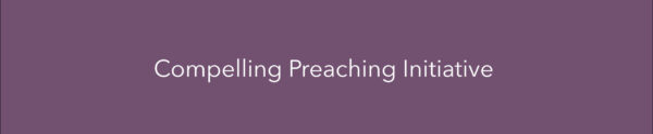 Compelling Preaching Initiative - Lilly Endowment
